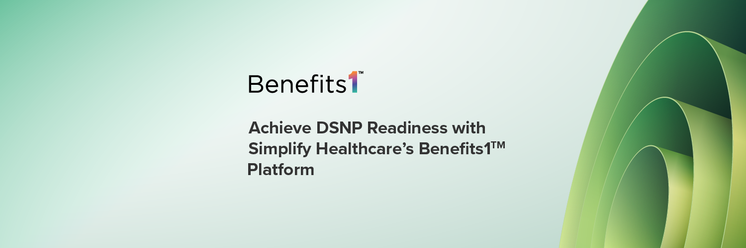 Achieve DSNP Readiness with Simplify Healthcare’s Benefits1™ Platform ...