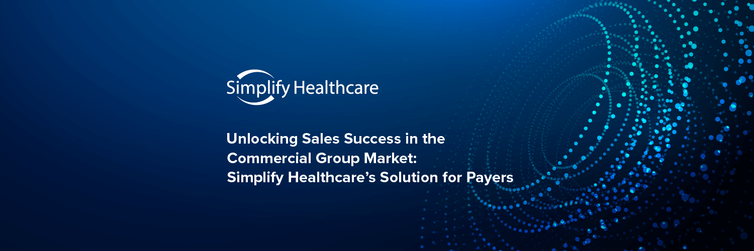 Unlocking Sales Success in the Commercial Group Market | Simplify Healthcare